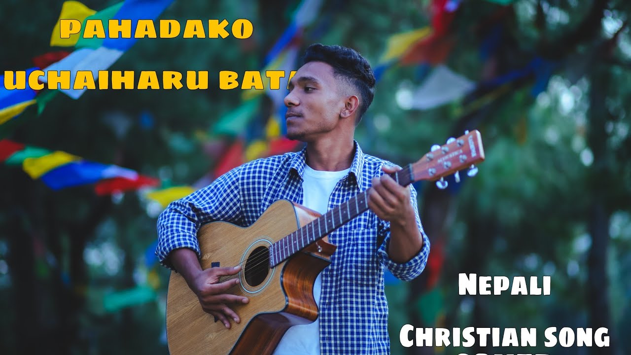 Pahadaka Uchai Haru Bata |Nepali Christian Cover Song|Bikram B.K - YouTube