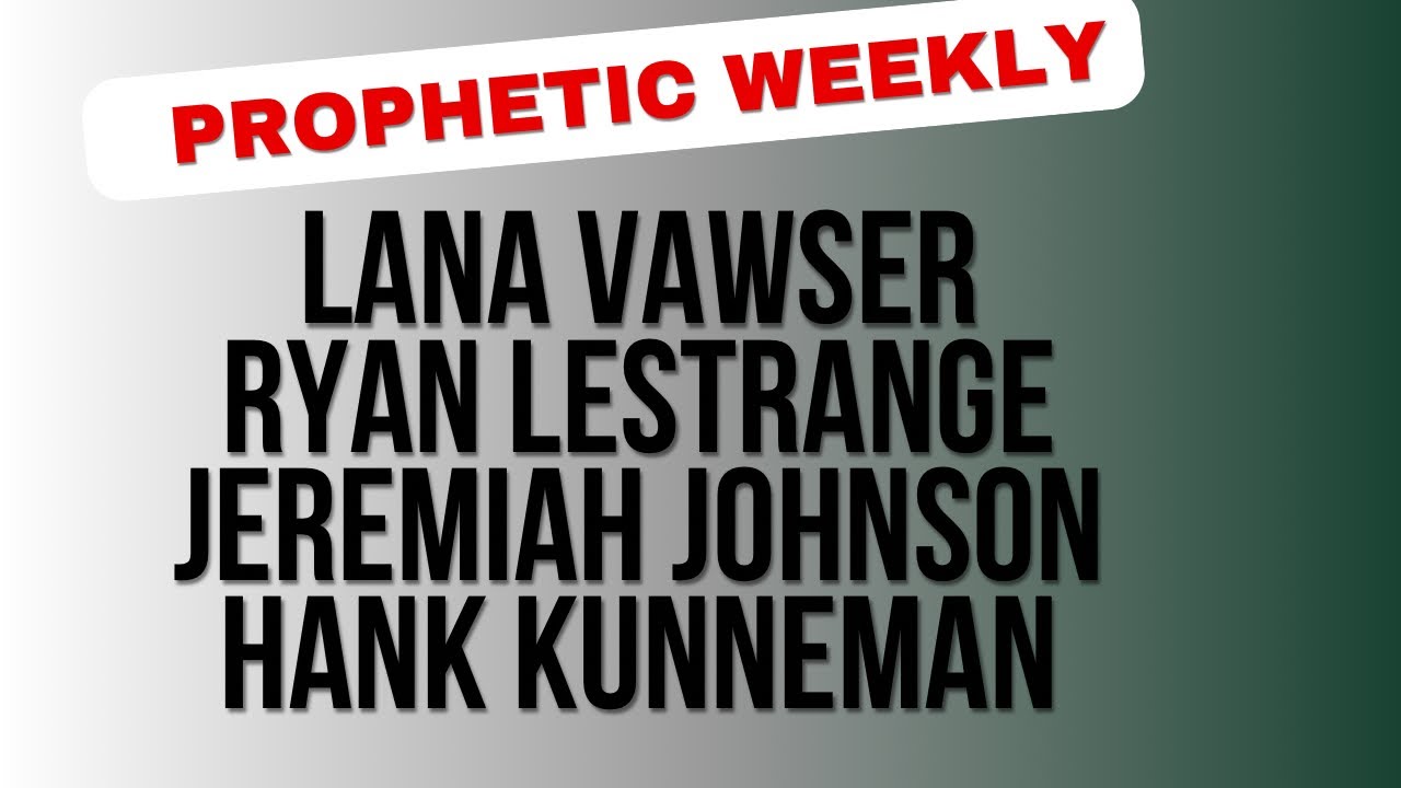 Prophetic Weekly - Lana Vawser, Jeremiah Johnson, Ryan LeStrange & Hank Kunneman - YouTube