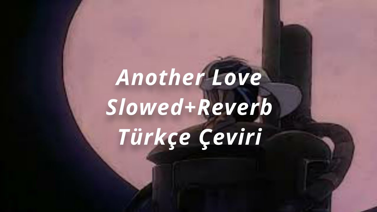 Tom Odell Another Love Slowed Reverb T rk e eviri YouTube tom-odell-another-love-slowed-reverb-t-rk-e-eviri-youtube