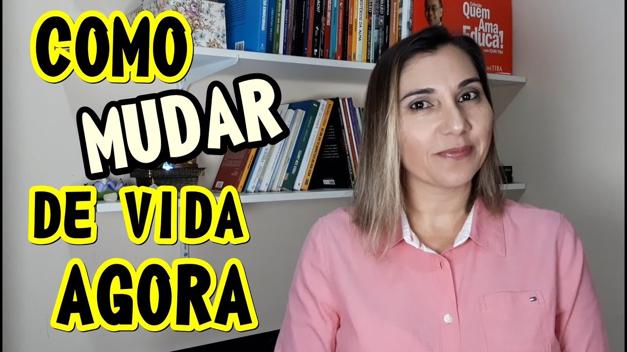 Como MUDAR de vida agora. - YouTube