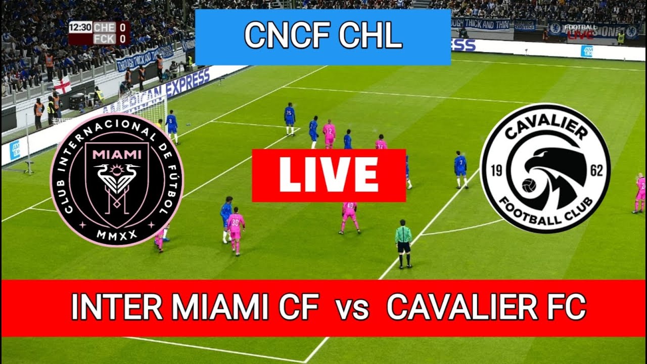 🔴 LIVE: Cavalier FC vs Inter Miami CF | CNCF CHL 2025 | Full Match ...