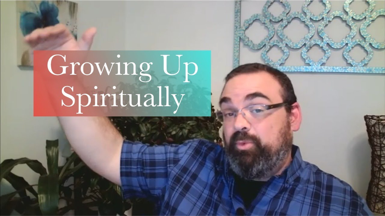 Growing Up Spiritually - YouTube