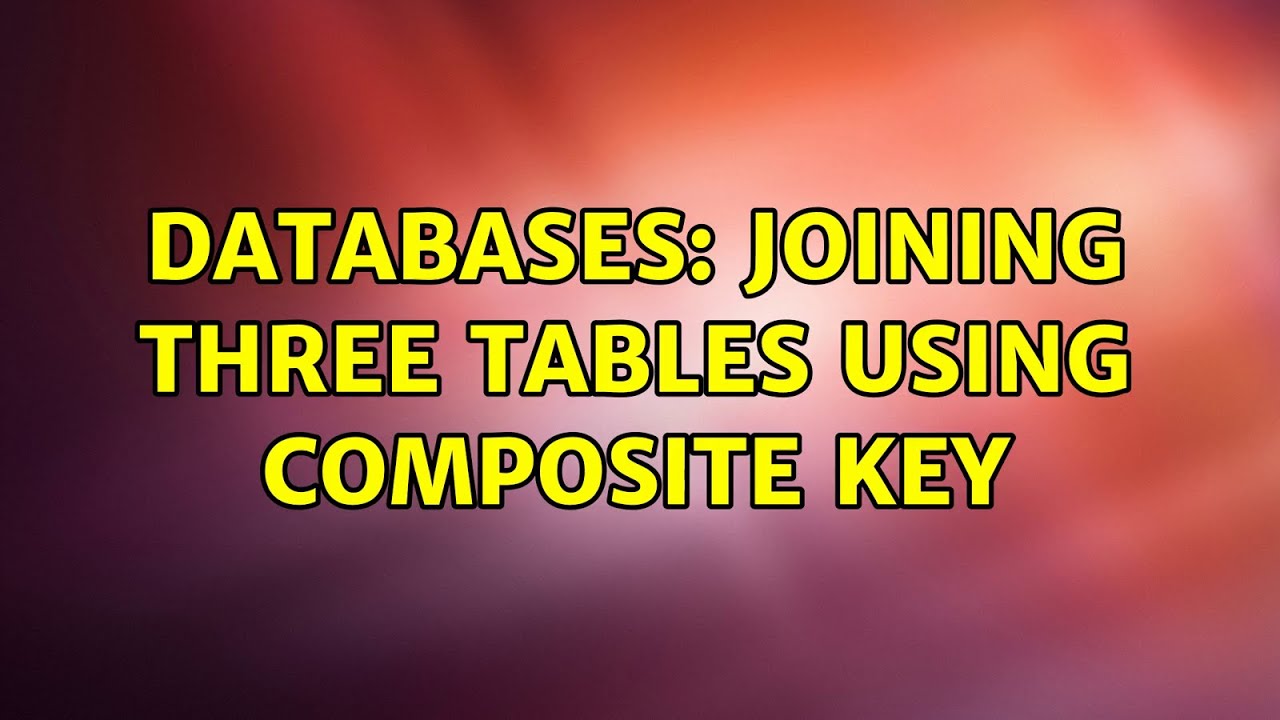 Databases: Joining Three Tables Using Composite Key - YouTube