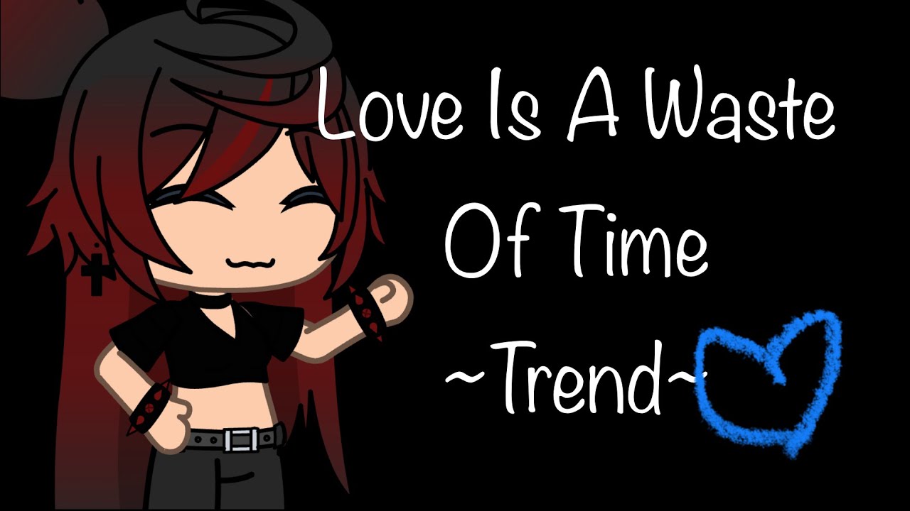 ~Love is a waste of time~ - YouTube