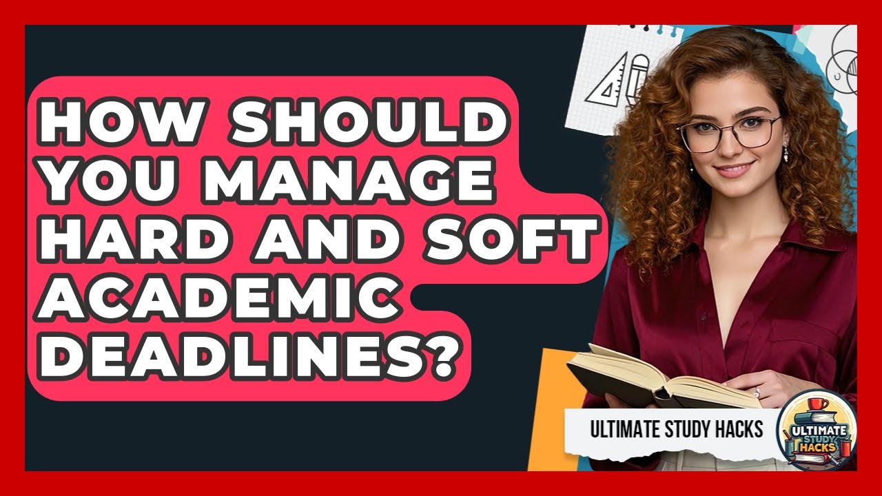How Should You Manage Hard And Soft Academic Deadlines? - Ultimate ...