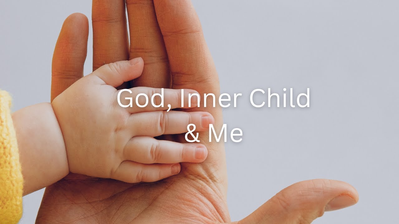 God, Inner child, and Me - YouTube