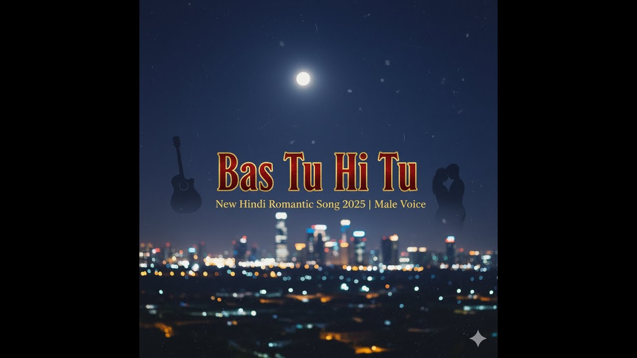 Bas Tu Hi Tu | New Hindi Romantic Song 2025 | Male Voice | Official ...