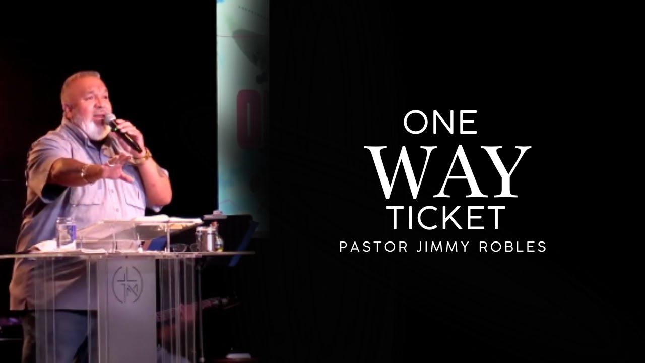 One Way Ticket | Pastor Jimmy Robles - YouTube