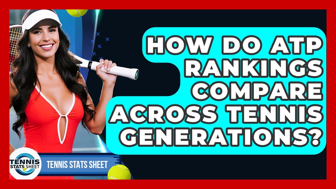 How Do ATP Rankings Compare Across Tennis Generations? - Tennis Stats ...