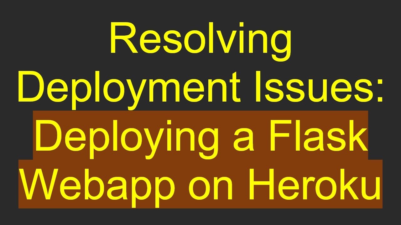 Resolving Deployment Issues: Deploying a Flask Webapp on Heroku - YouTube