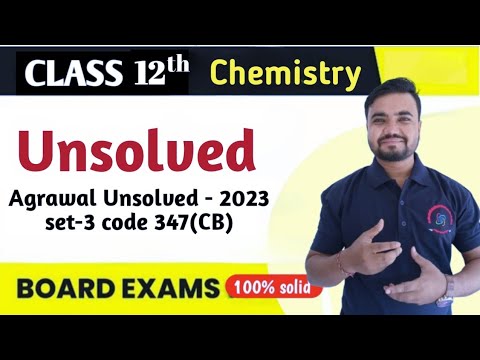 class 12 chemistry unsolved paper 2023 set 3 code 347(CB) | agrawal unsolved and rajeev unsolved ...
