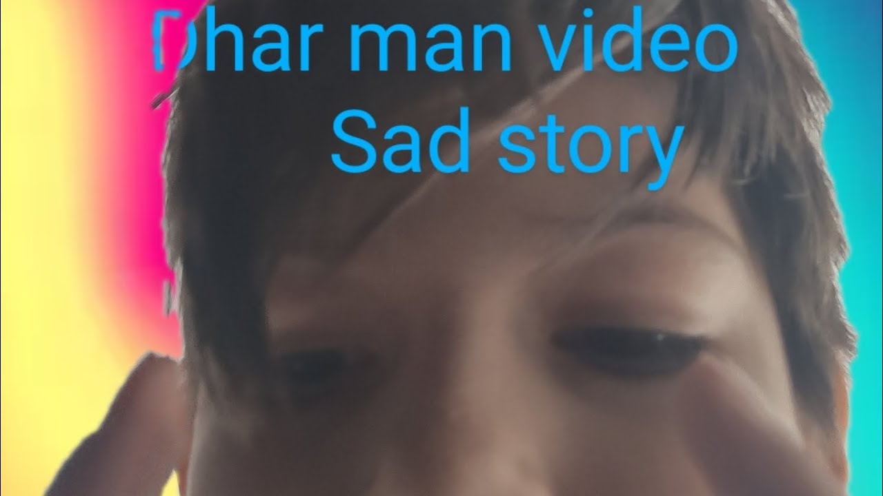 Dhar man video sad story - YouTube