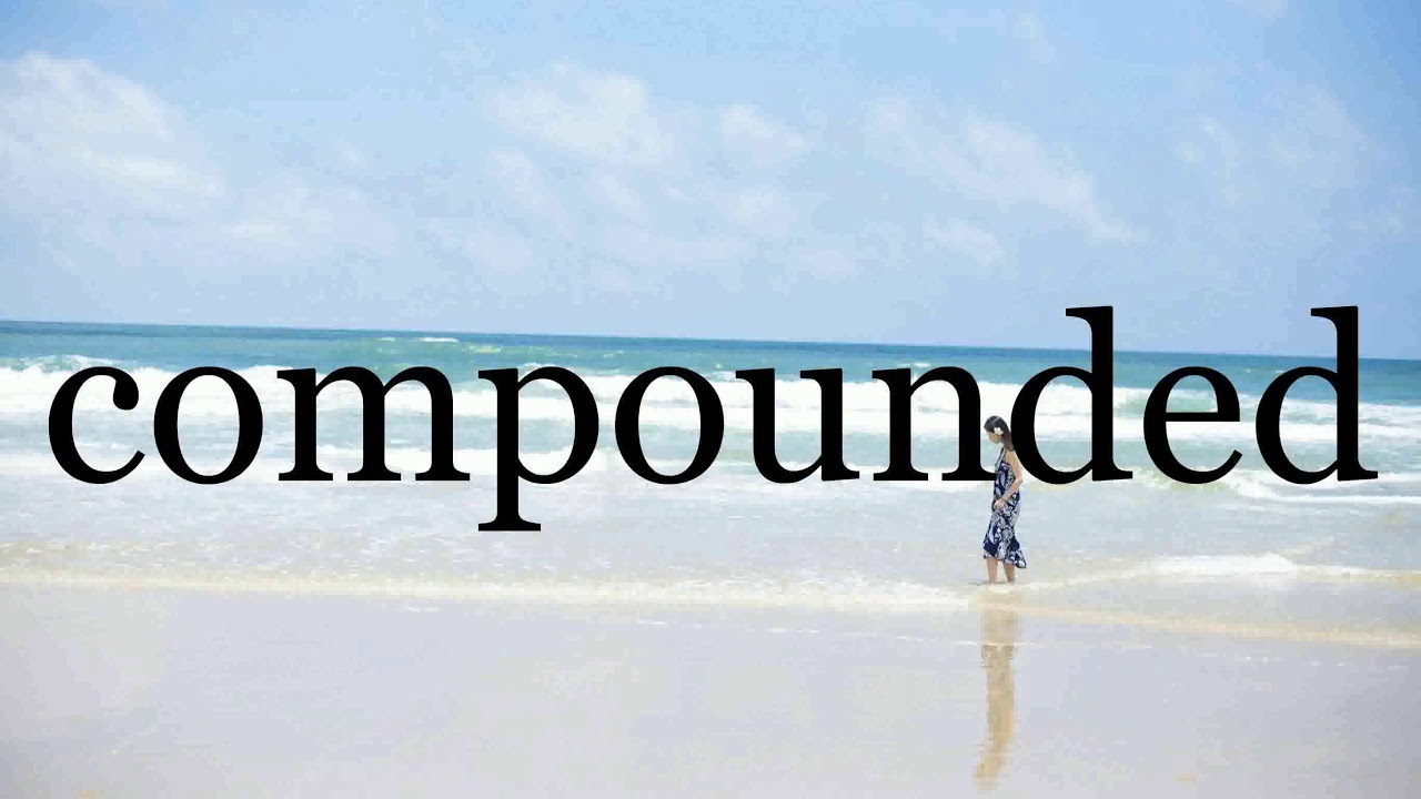 How To Pronounce compounded🌈🌈🌈🌈🌈🌈Pronunciation Of compounded - YouTube