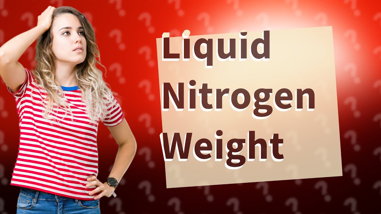 How much does 1 litre of liquid nitrogen weigh? - YouTube