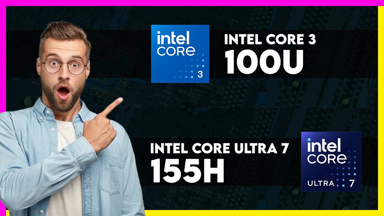 Intel Core 3 100U vs Intel Core Ultra 7 155H Comparison - YouTube