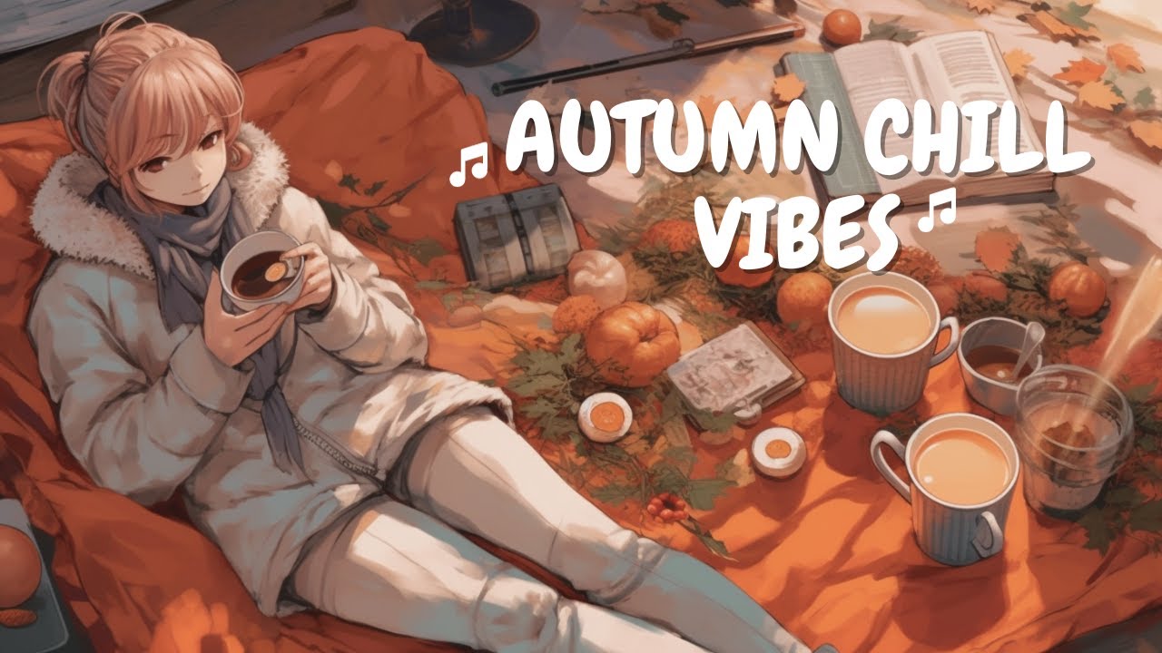 Autumn Chill Vibes ~ Lofi Sounds for your Fall Cozy Days ~ Music to ...