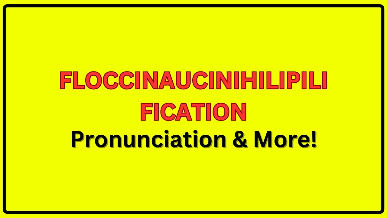 Floccinaucinihilipilification | Meaning, Pronunciation, and Use in a ...
