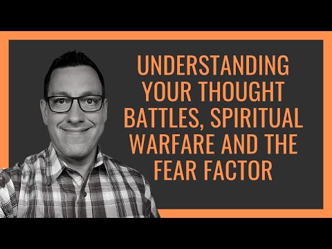 Understanding Your Thought Battles, Spiritual Warfare and the Fear Factor