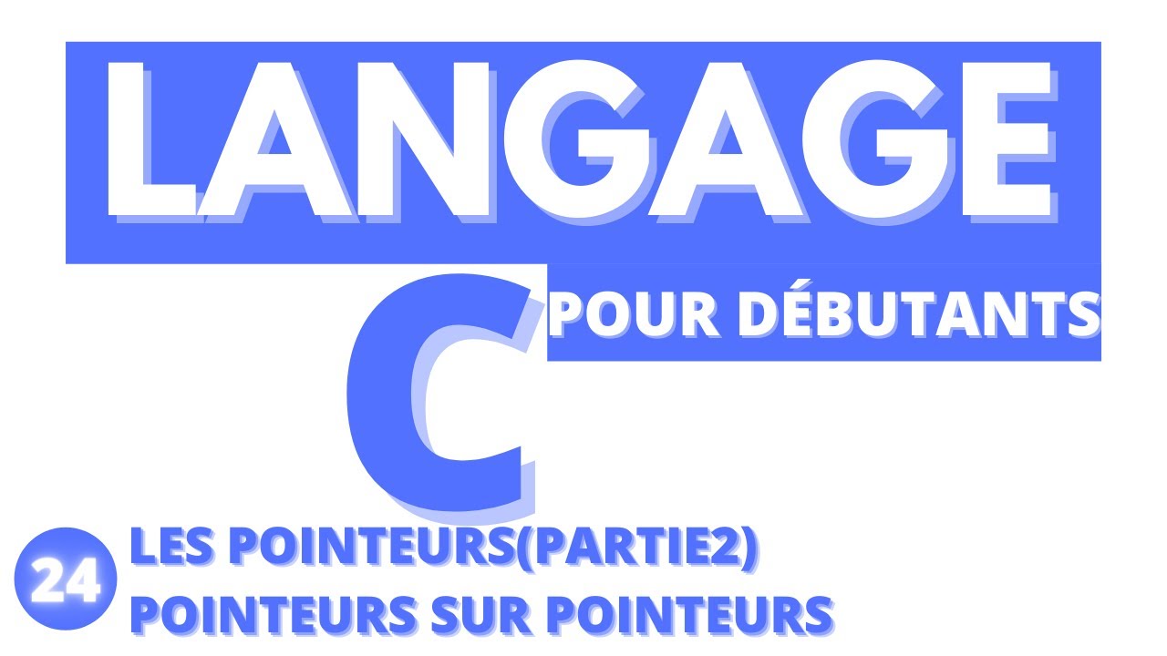 #24-LANGAGE C-LES POINTEURS(PARTIE2)--POINTEURS SUR POINTEURS - YouTube
