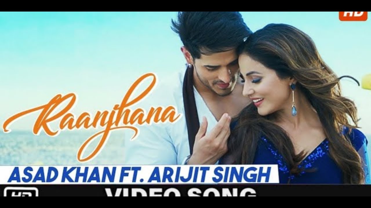 Raanjhana Full Video Song Ft Arijit Singh Priyank Sharmaaa & Hina Khan ...