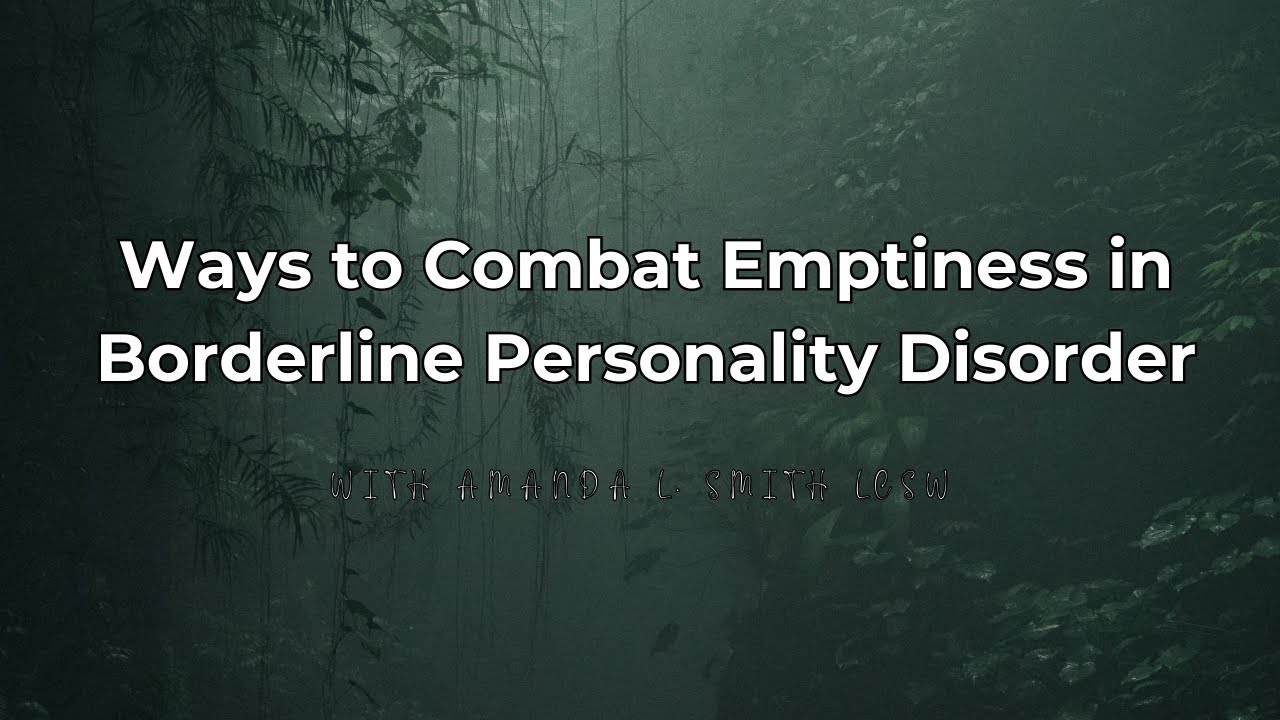 Ways to Combat Emptiness in BPD with Amanda L. Smith LCSW - YouTube