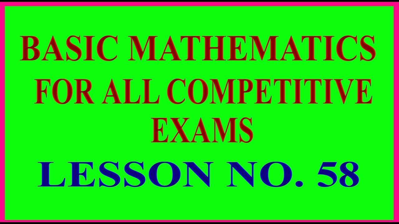 Basic Mathematics For All Competitive Exams Lesson No 58 YouTube Basic Mathematics For All Competitive Exams Lesson No 58 YouTube