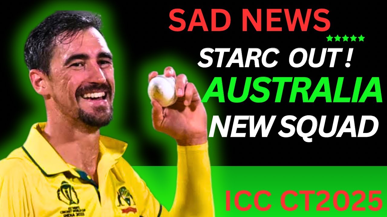 Mitchell Starc Ruled Out From Champions Trophy 2025 | Australia announced new squad - YouTube