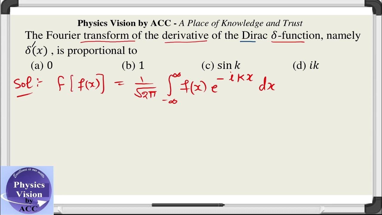 The Fourier transform of the derivative of the Dirac δ-function, namely δ(x) , is proportional ...