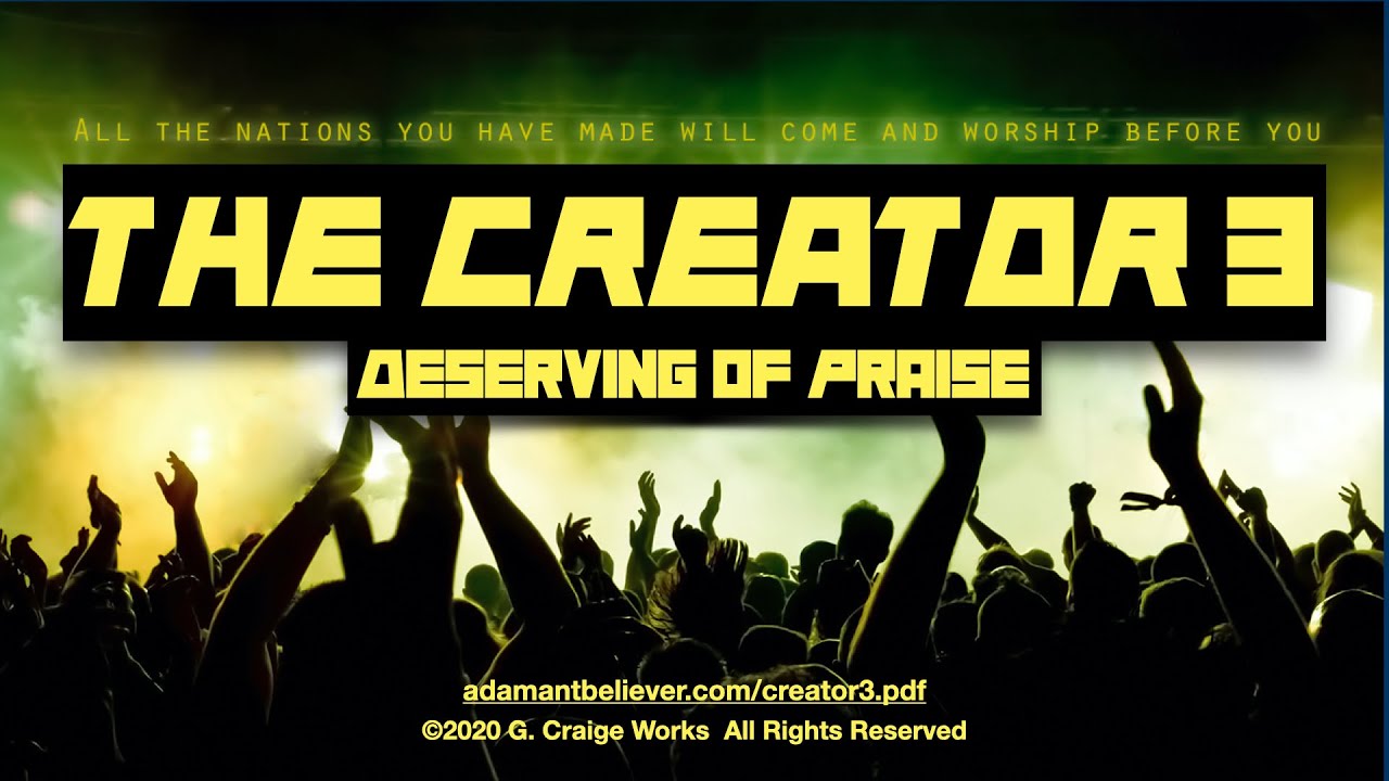 The Creator 3 Deserving Of Praise - A Message By: G. Craige Lewis of EX ...