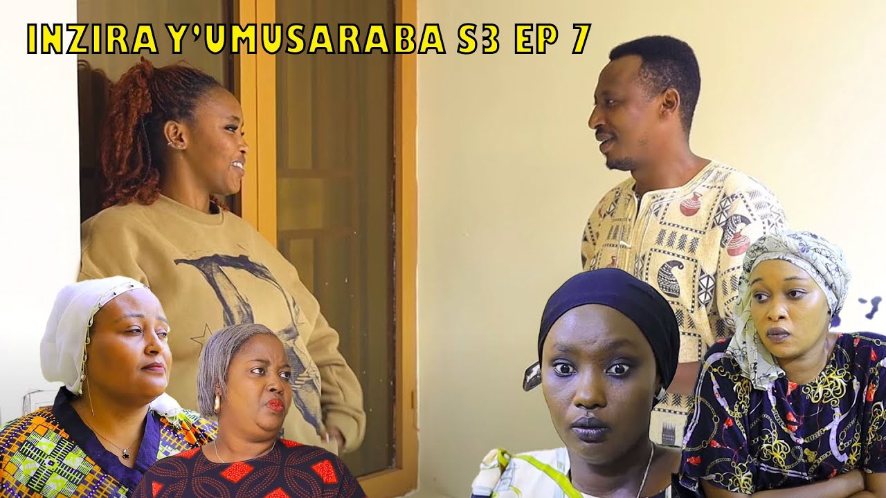 INZIRA Y'UMUSARABA S3 EP 7 ( SILIVI aratoboye abwira MUSAZA wa ...
