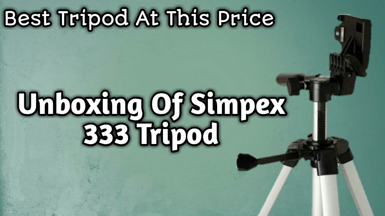 Simpex 333 Tripod Unboxing | Simpex 333 Tripod Unboxing & Some Talks ...