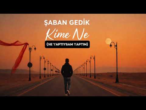 Şaban Gedik - Kime Ne (Ne Yaptıysam Yaptım)