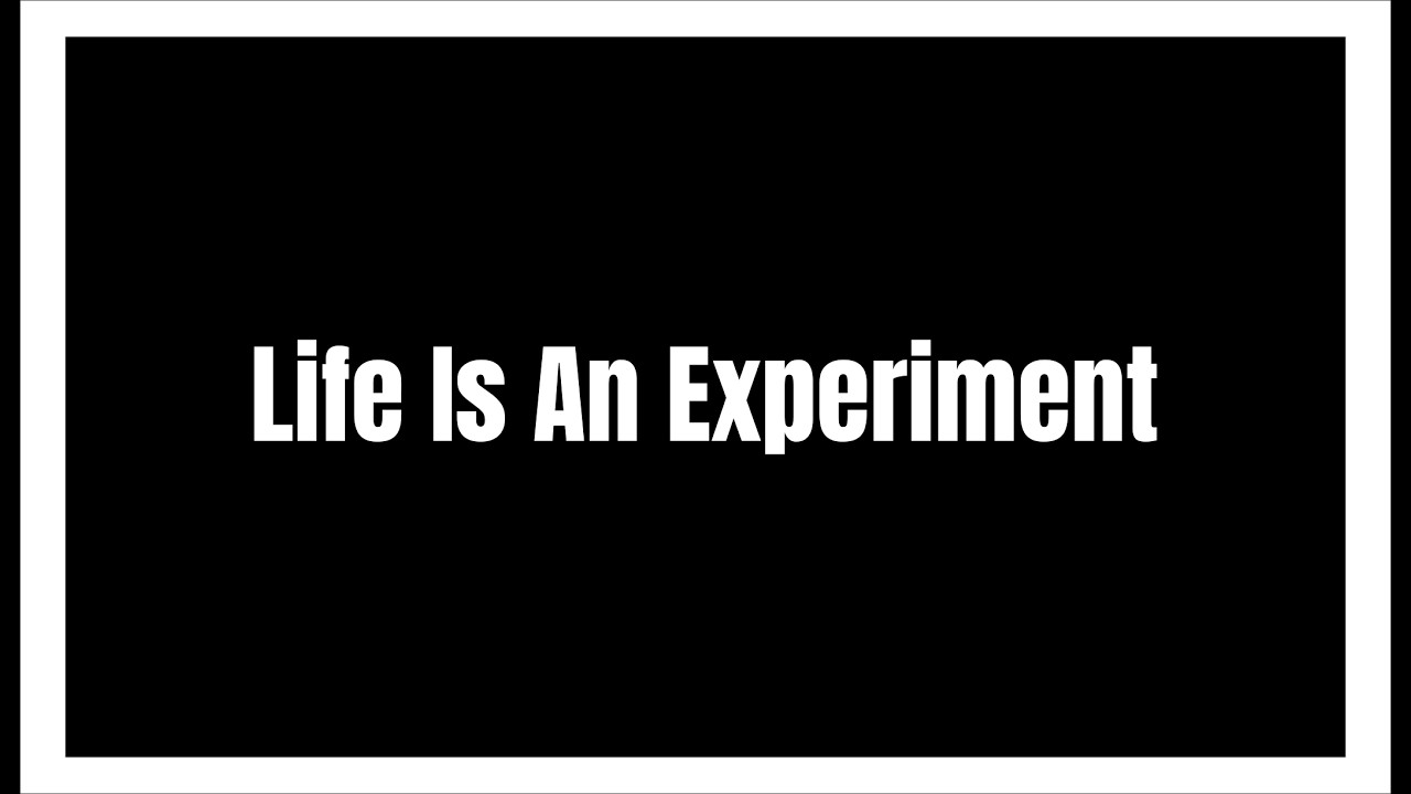 Life Is An Experiment [Challenge 1 - Video 3] - YouTube