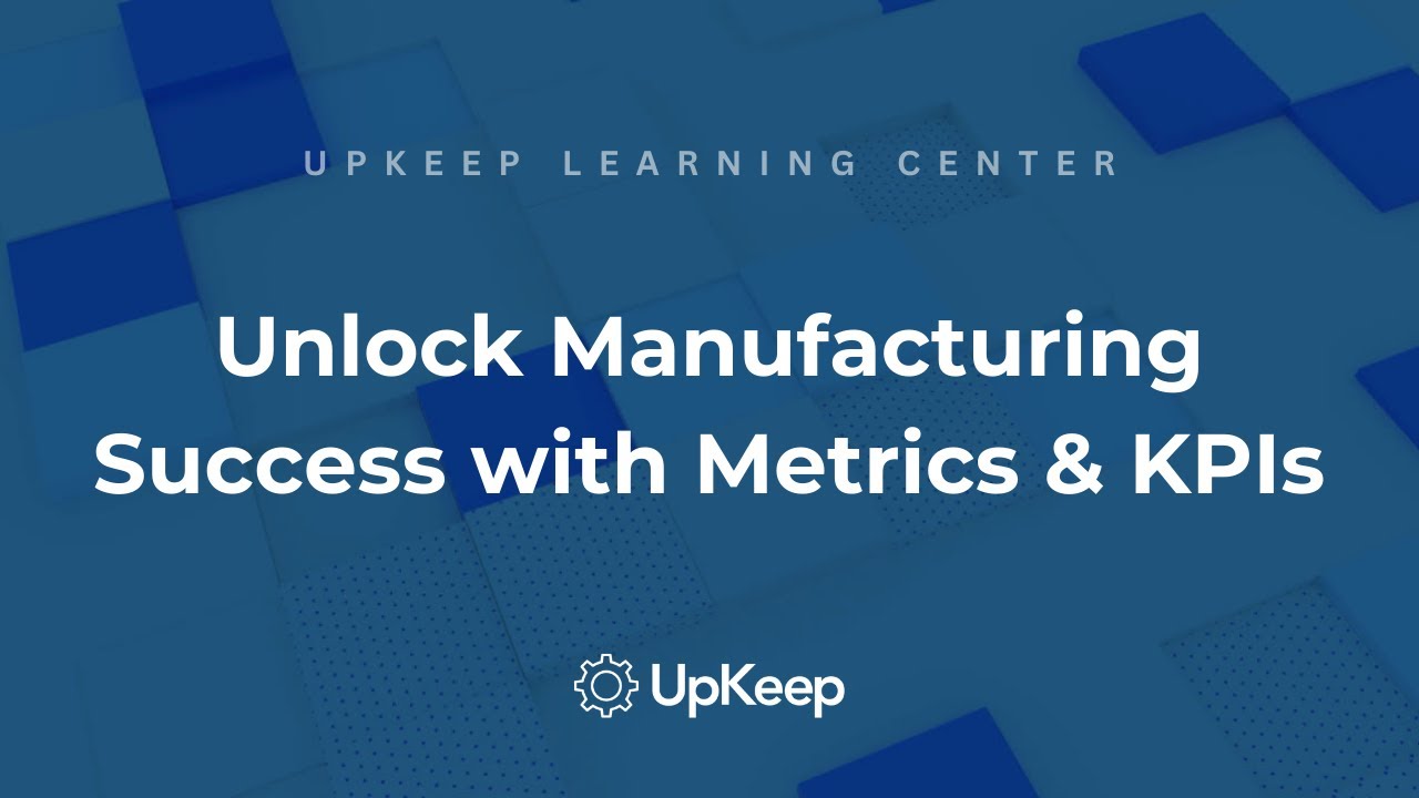 Understanding and Maximizing Manufacturing Metrics & KPIs | Upkeep ...