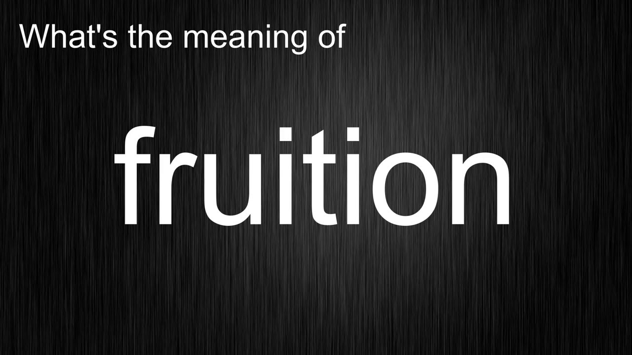 What's the meaning of "fruition", How to pronounce fruition? - YouTube