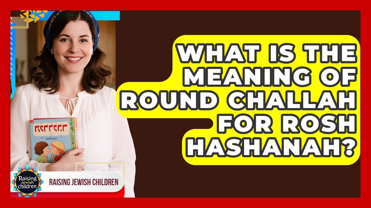 What Is The Meaning Of Round Challah For Rosh Hashanah? - Raising ...