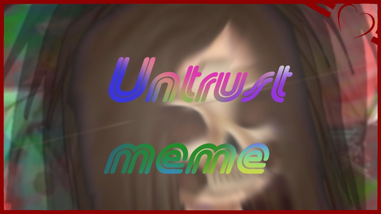 Untrust [meme] (crazy) - YouTube