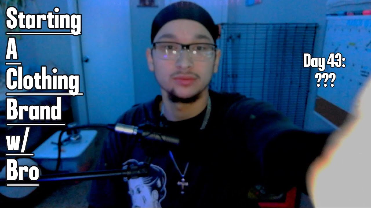 Starting A Clothing Brand w/ Bro| Day 43: ??? - YouTube