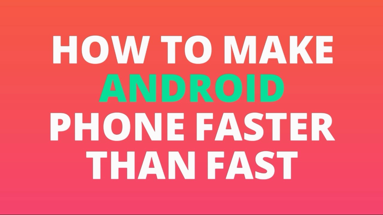 How To Make Android Phones Faster Than Fast Youtube