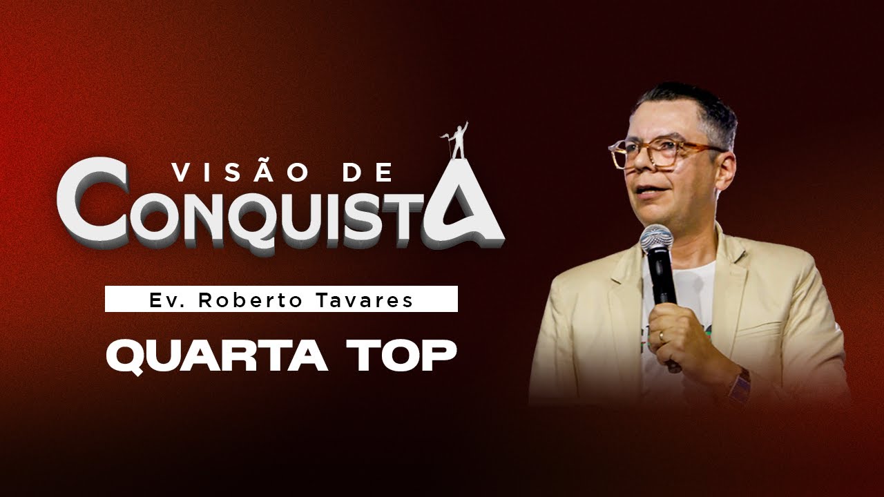 QUARTA T.O.P | VISÃO DE CONQUISTA | EV. ROBERTO TAVARES - YouTube