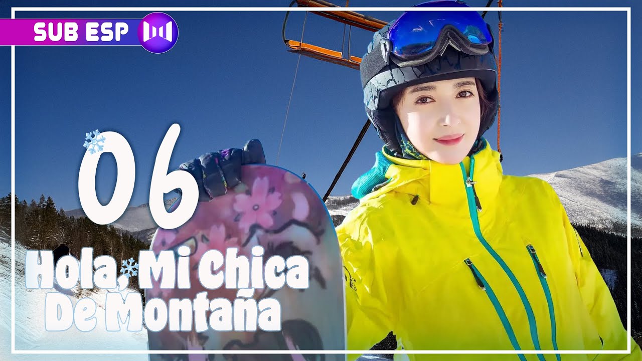 【SUB ESP】Hola, mi chica de montaña EP06 | Hey Pro My Mountain Girl ...