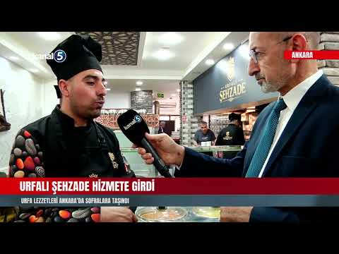 🔴  URFALI ŞEHZADE HİZMETE GİRDİ  | URFA LEZZETLERİ ANKARA’DA SOFRALARA TAŞINDI