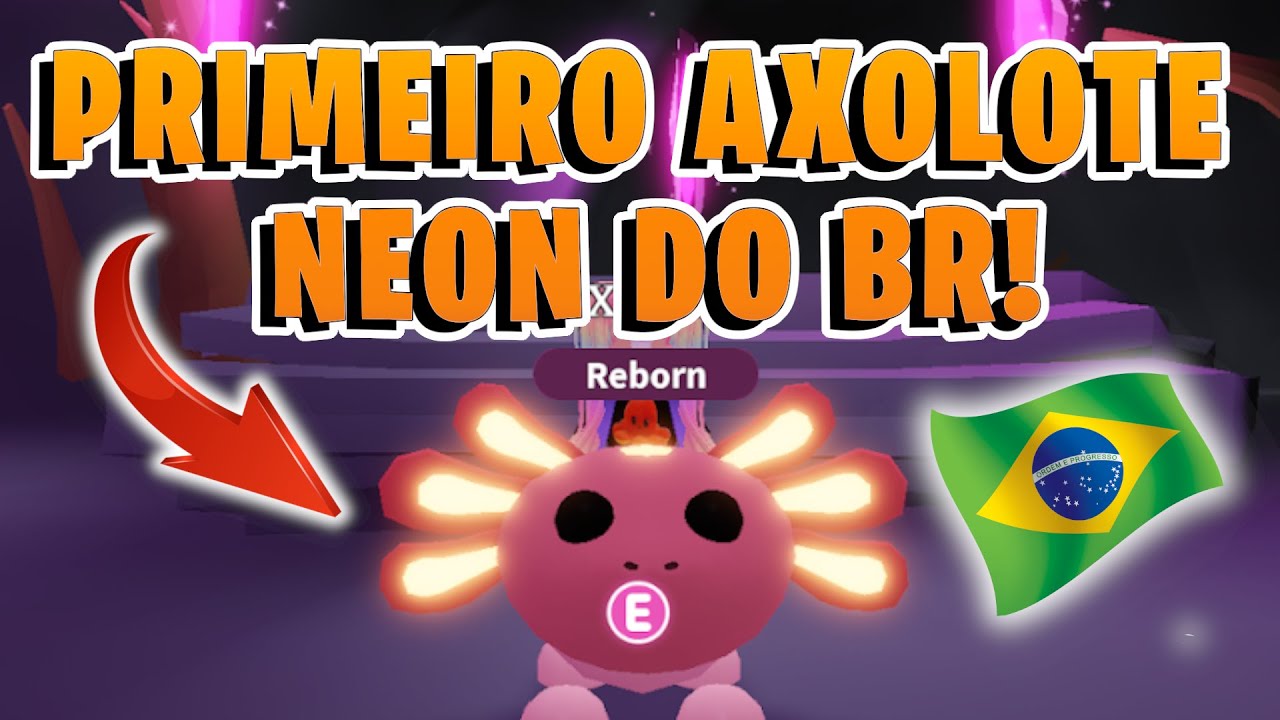 ADOPT ME PRIMEIRO AXOLOTE NEON DO BRASIL! - YouTube