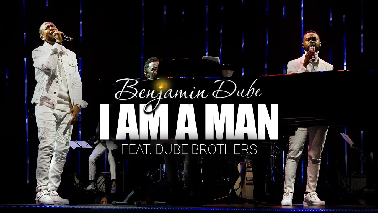 Benjamin Dube ft. Dube Brothers - I Am A Man (Official Music Video ...