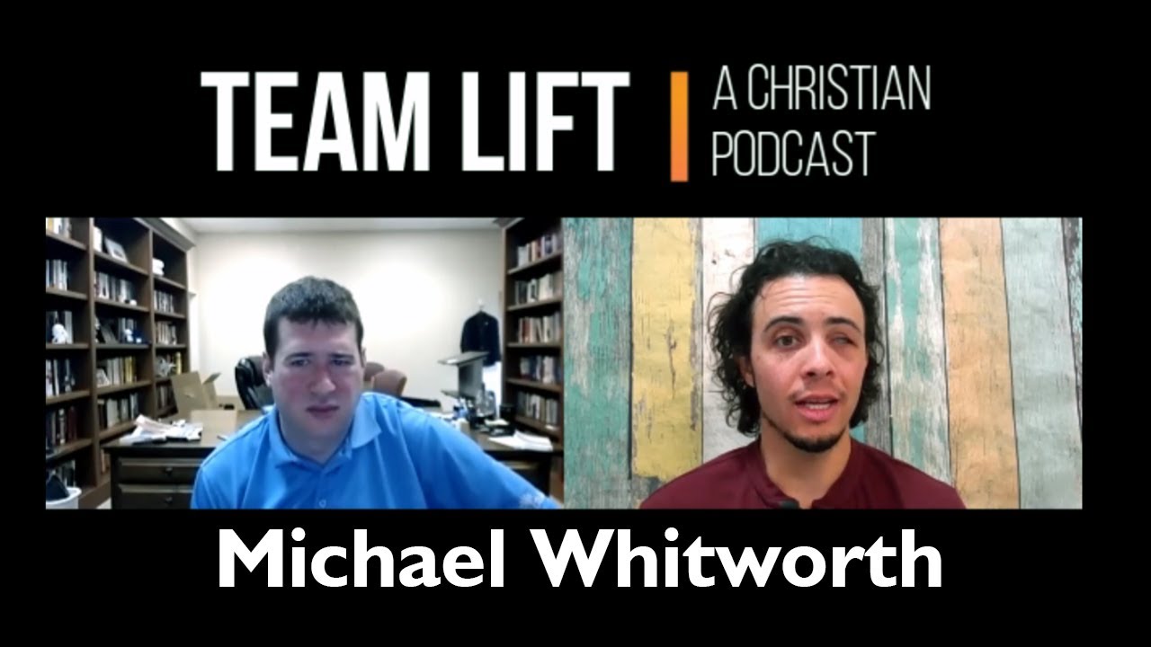 TEAM LIFT | A Christian Podcast (Episode 09 Michael Whitworth) - YouTube