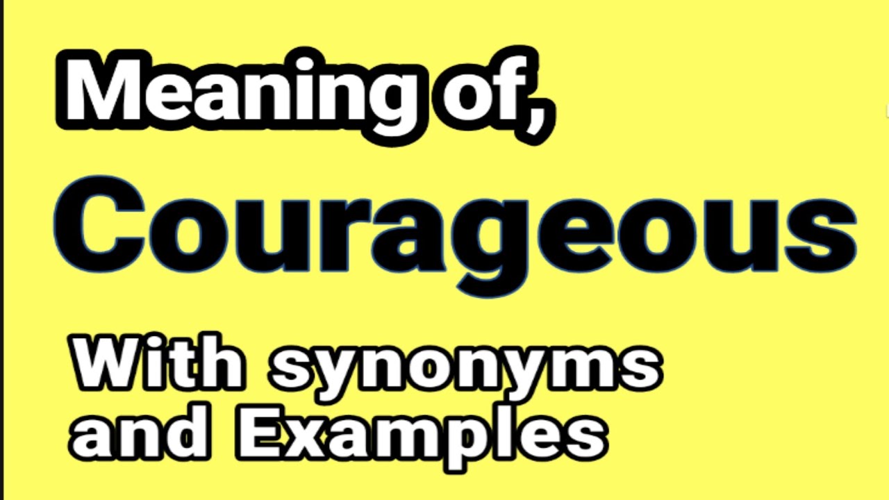 Courageous meaning & Synonyms || Synonyms of Courageous || Examples in ...