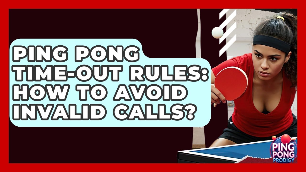 Ping Pong Time-out Rules: How To Avoid Invalid Calls? - Ping Pong ...