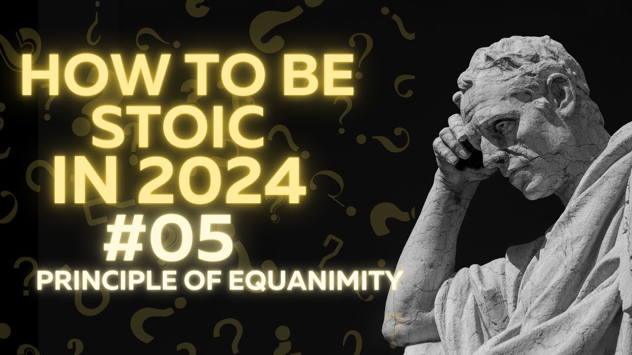 How to be Stoic in 2024 | #05 | 10 Principles of Stoicism - YouTube
