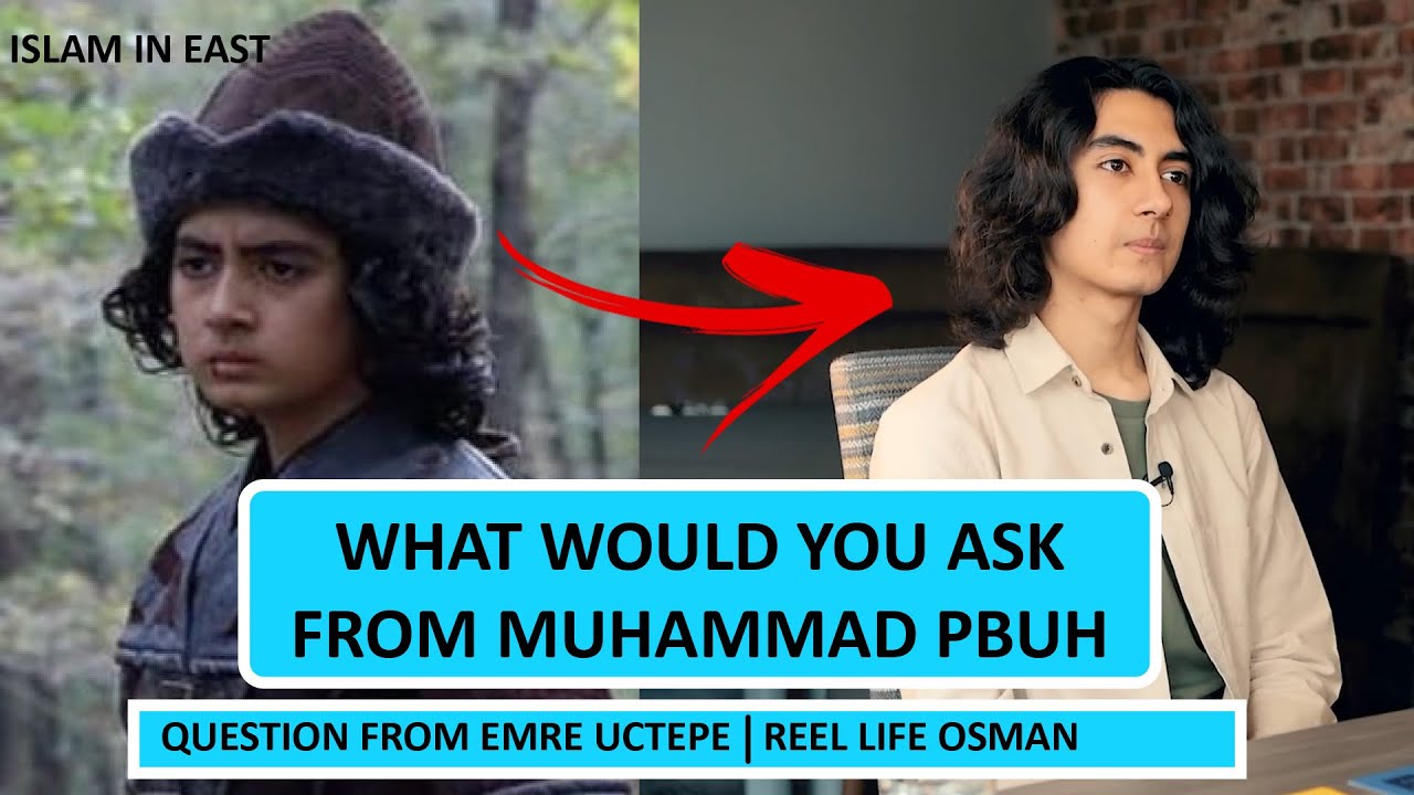 WHAT WOULD YOU ASK FROM PROPHET PBUH | Emre Üçtepe Young Osman Bey from ...