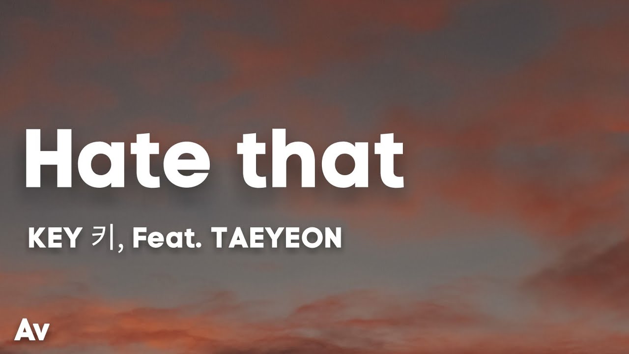 KEY 키 - Hate that... (Feat. TAEYEON) (Lyrics) - YouTube